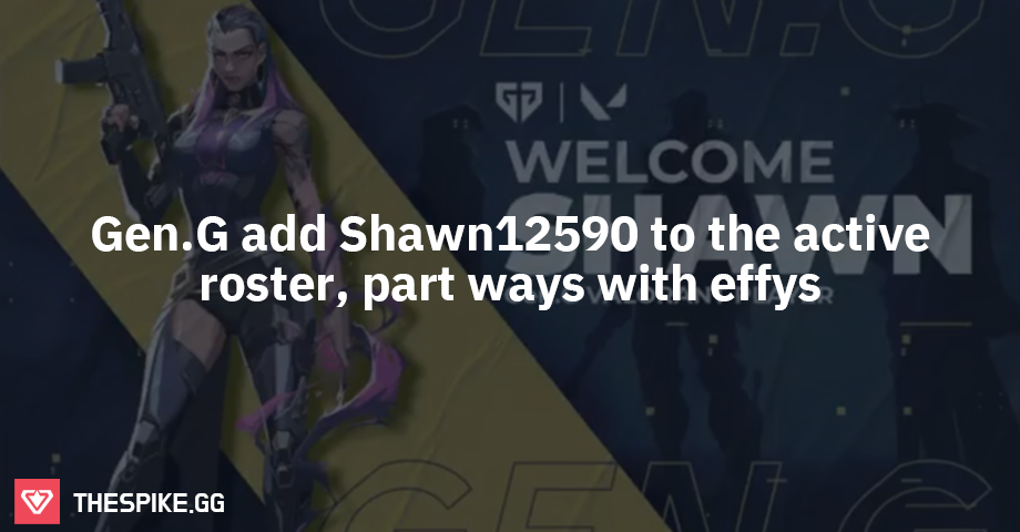 Gen.G add Shawn12590 to the active roster, part ways with effys ...