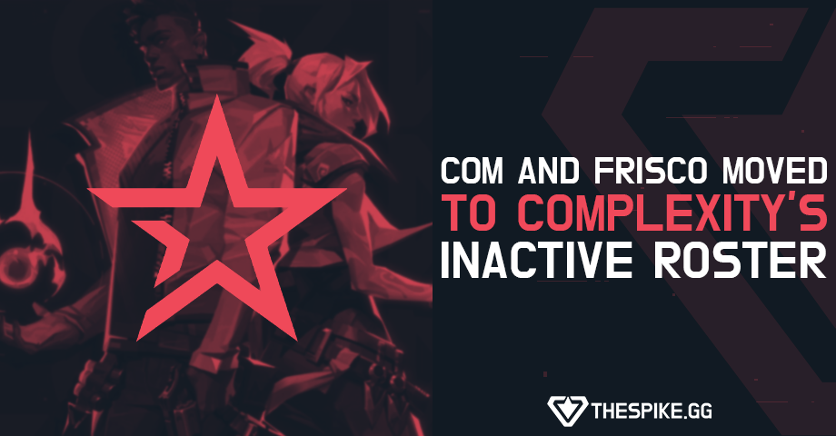 C0M and Frisco moved to Complexity's inactive roster | VALORANT Esports ...