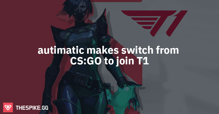 autimatic makes switch from CS:GO to join T1 | VALORANT Esports News ...