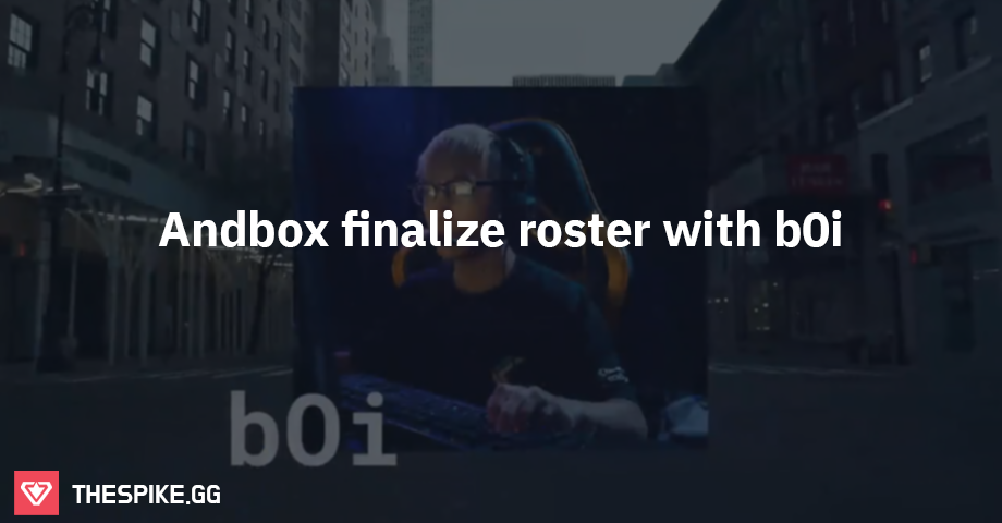 Andbox finalize roster with b0i | VALORANT Esports News | THESPIKE.GG