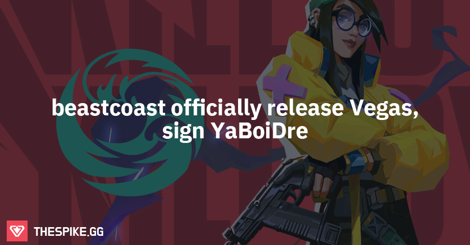 beastcoast officially release Vegas, sign YaBoiDre | VALORANT Esports ...