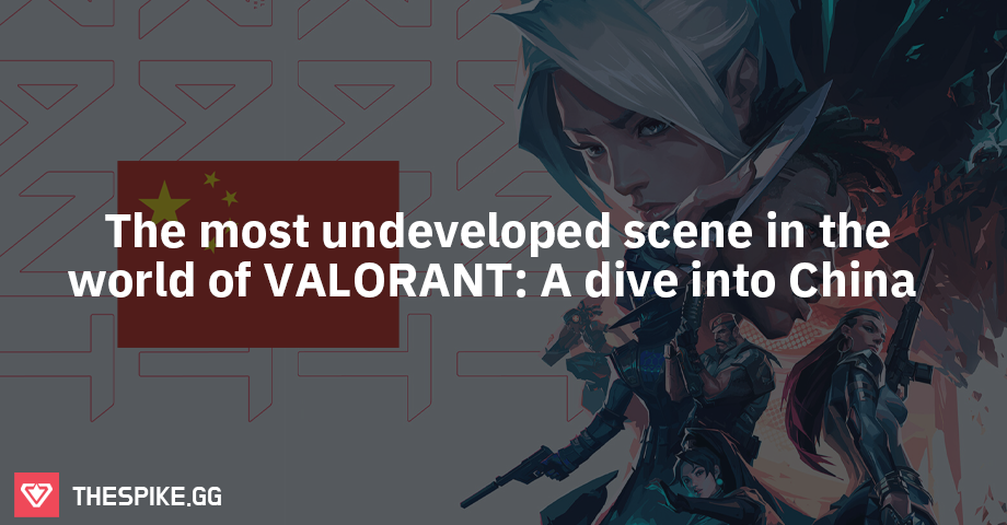 The most undeveloped scene in the world of VALORANT: A dive into China ...