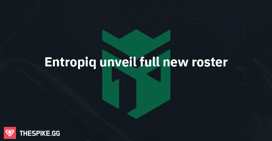 Entropiq unveil full new roster | VALORANT Esports News | THESPIKE.GG