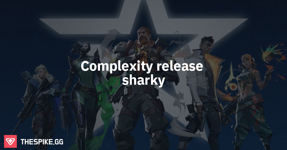 Complexity release sharky and XP3 | VALORANT Esports News | THESPIKE.GG