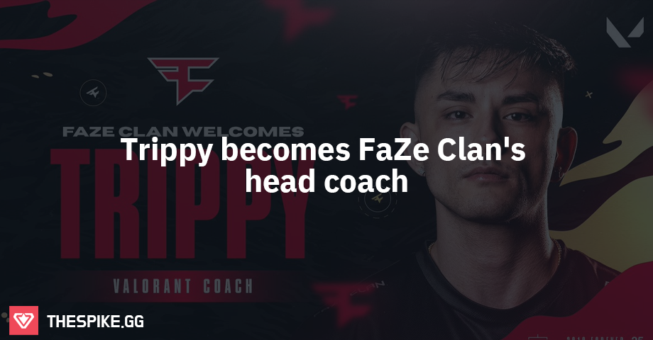 Trippy becomes FaZe Clan's head coach | VALORANT Esports News | THESPIKE.GG