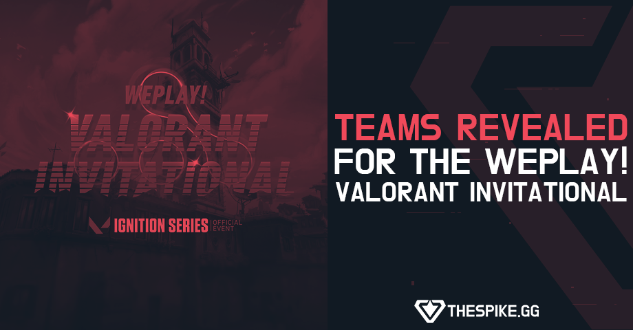 Teams revealed for the WePlay! VALORANT Invitational | VALORANT Esports ...