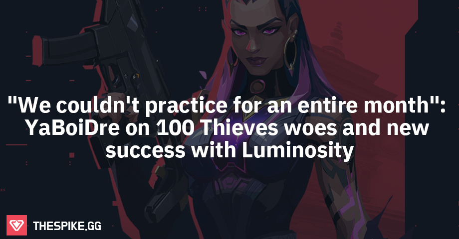 "We couldn't practice for an entire month": YaBoiDre on 100 Thieves ...