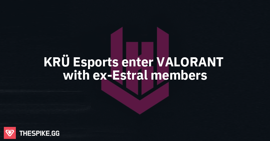 KRÜ Esports enter VALORANT with ex-Estral members | VALORANT Esports ...