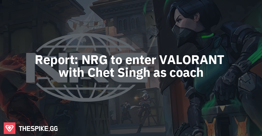 Report: NRG to enter VALORANT with Chet Singh as coach | VALORANT ...