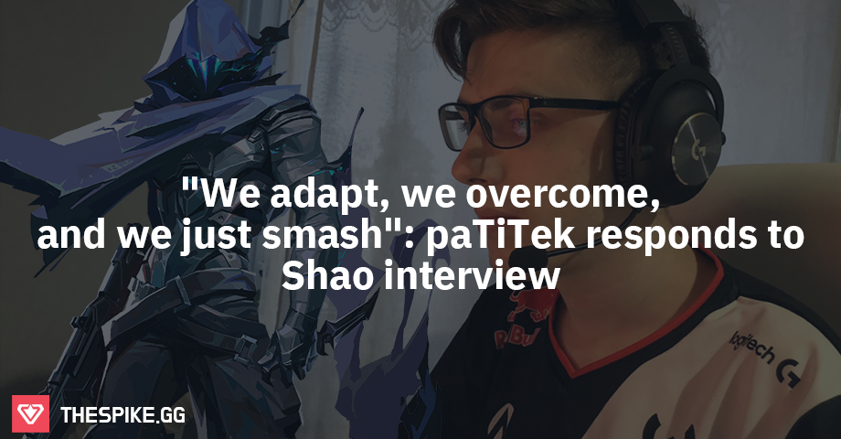 "We adapt, we overcome, and we just smash": paTiTek responds to Shao interview | VALORANT ...
