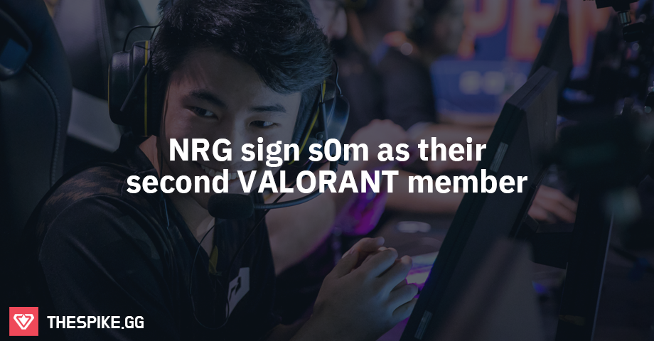 NRG sign s0m as their second VALORANT member | VALORANT Esports News ...