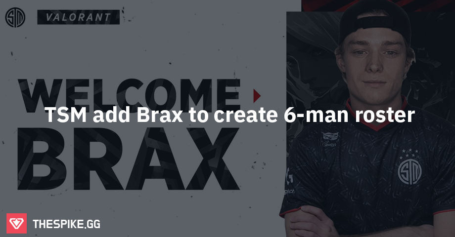 TSM add Brax to create 6-man roster | VALORANT Esports News | THESPIKE.GG
