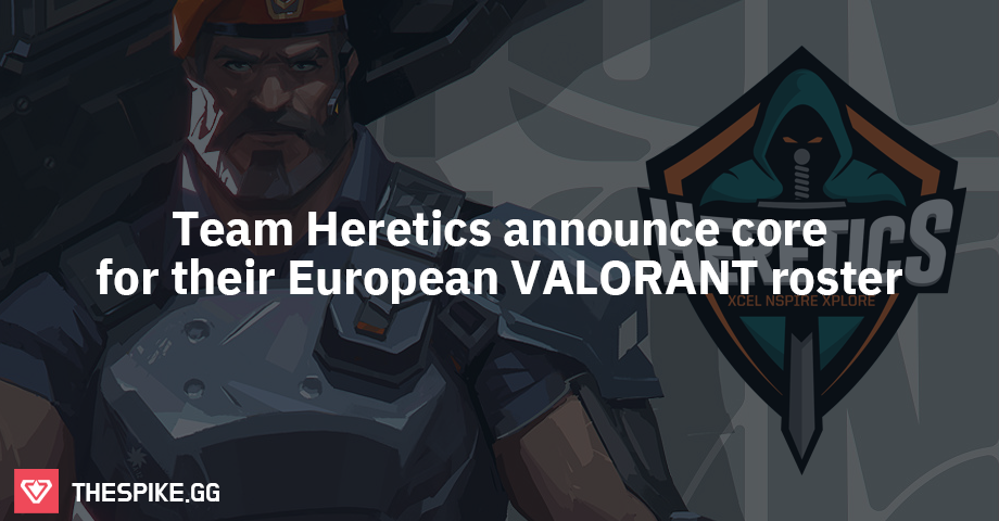 Team Heretics announce core for their European VALORANT roster ...