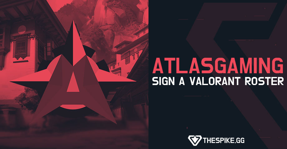 AtlasGaming sign a VALORANT roster | VALORANT Esports News | THESPIKE.GG