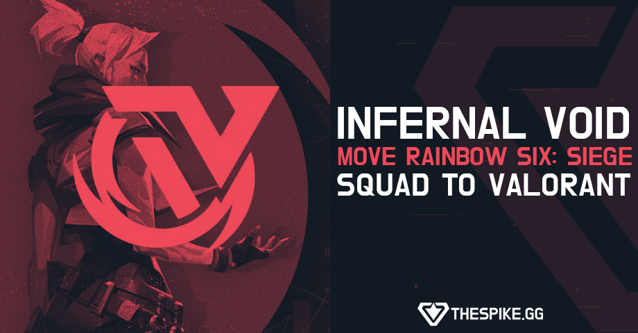 Infernal Void move Rainbow Six: Siege squad to VALORANT | VALORANT Esports News | THESPIKE.GG