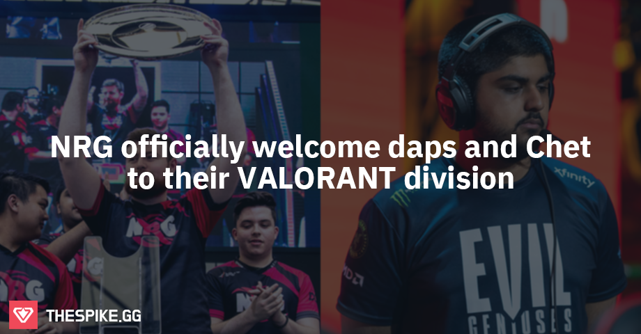 NRG officially welcome daps and Chet to their VALORANT division ...
