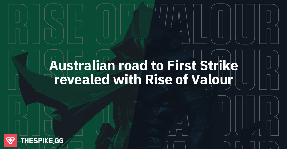 Australian road to First Strike revealed with Rise of Valour | VALORANT ...
