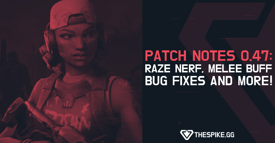 Patch Notes 0.47: Raze nerf, melee buff, bug fixes and more! | VALORANT ...