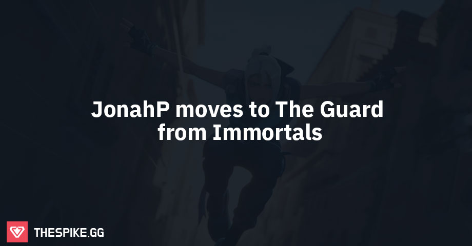 JonahP moves to The Guard from Immortals | VALORANT Esports News ...
