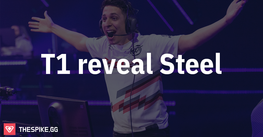 T1 reveal steel | VALORANT Esports News | THESPIKE.GG