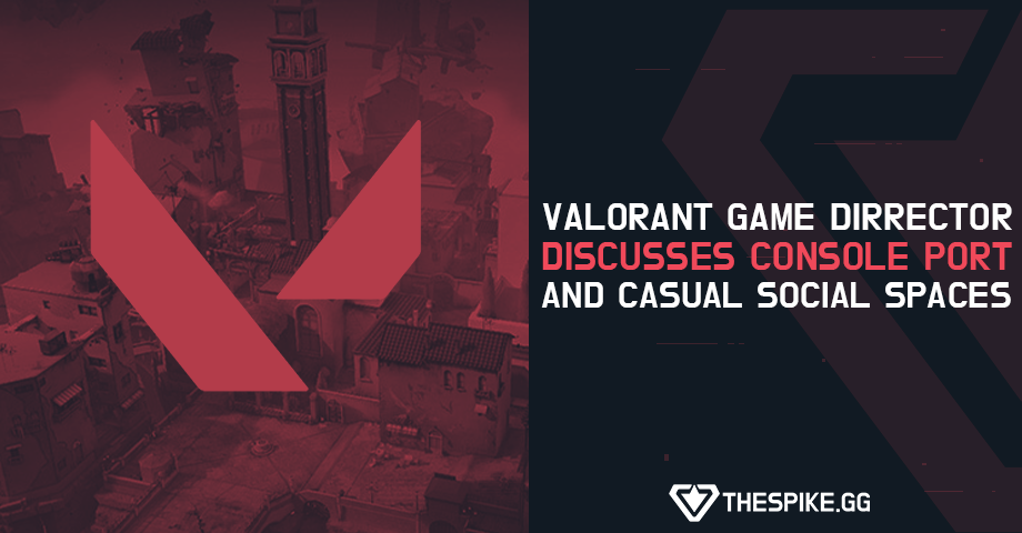 VALORANT game director discusses console port and casual social spaces ...