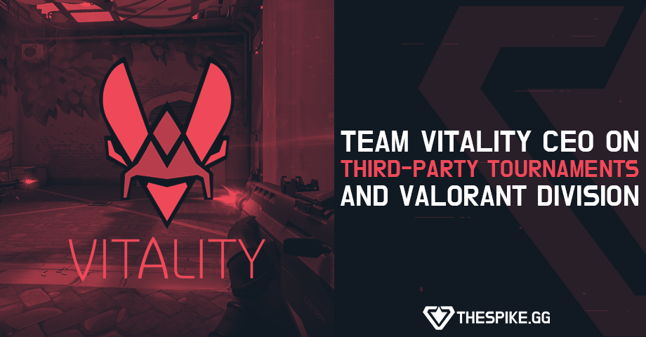 Team Vitality CEO on third-party tournaments and VALORANT division ...