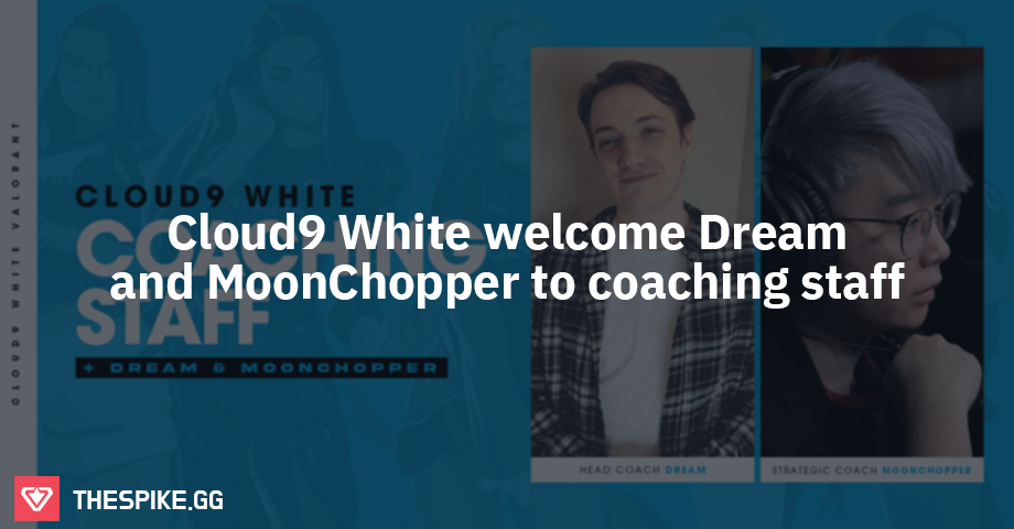 Cloud9 White welcome Dream and MoonChopper to coaching staff | VALORANT ...