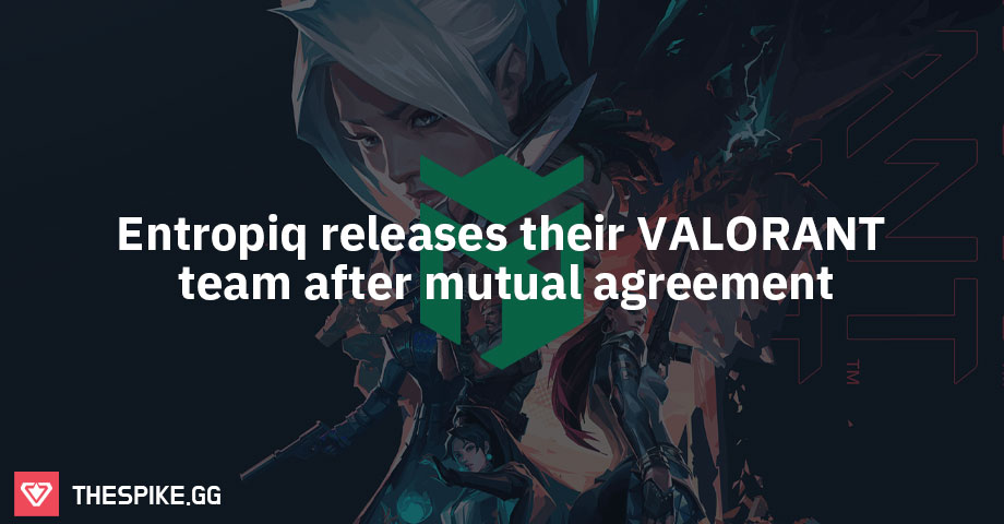 Entropiq releases their VALORANT team after mutual agreement | VALORANT ...