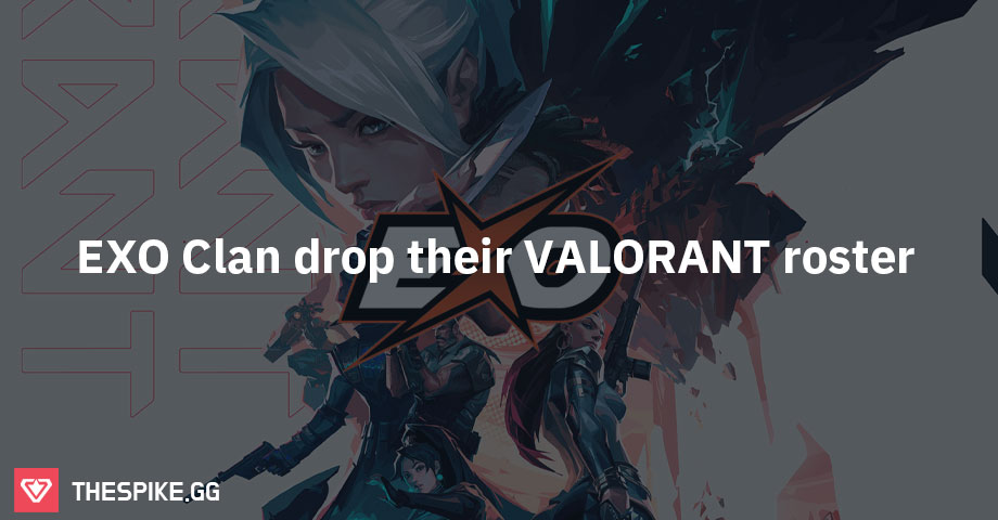 EXO Clan drop their VALORANT roster | VALORANT Esports News | THESPIKE.GG