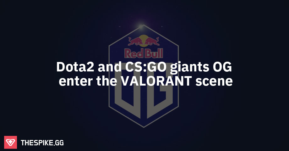 Dota2 and CS:GO giants OG enter the VALORANT scene | VALORANT Esports ...