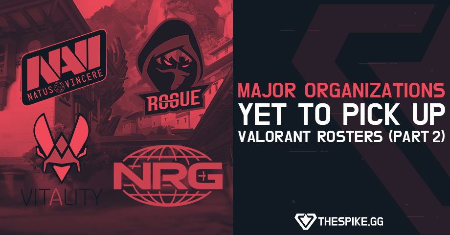 Major organizations yet to pick up VALORANT rosters (Part II ...