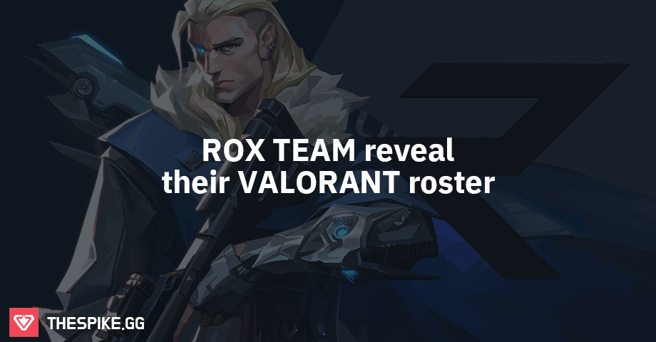 ROX TEAM reveal their VALORANT roster | VALORANT Esports News | THESPIKE.GG