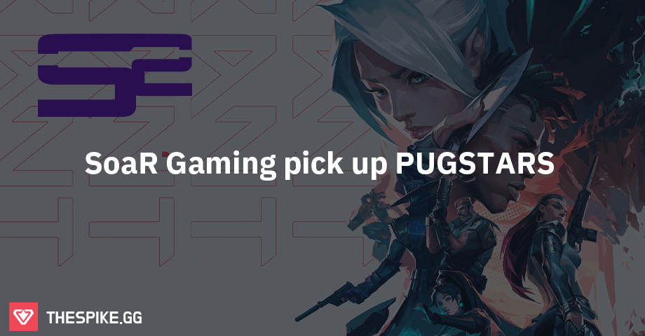 SoaR Gaming pick up PUGSTARS | VALORANT Esports News | THESPIKE.GG
