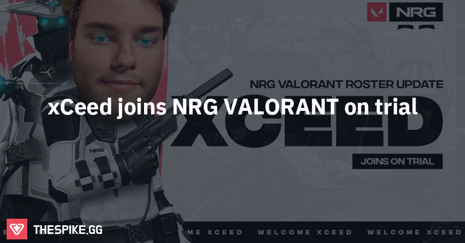 xCeed joins NRG VALORANT on trial | VALORANT Esports News | THESPIKE.GG